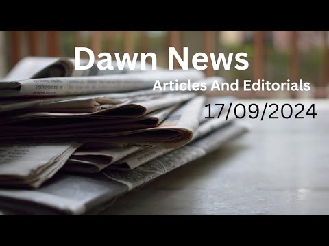 Dawn news Articles and editorials 17 September 2024(explained) Css2025 and other competitive Exams