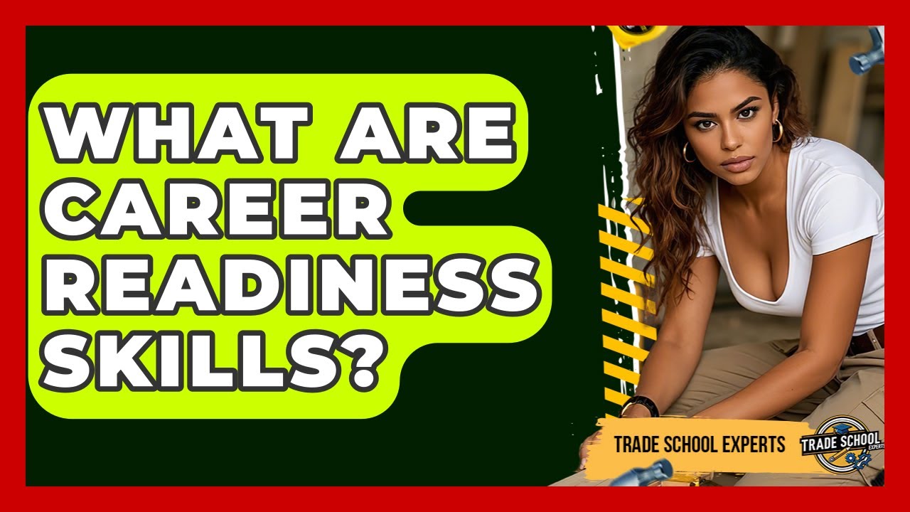 What Are Career Readiness Skills? | Trade School Experts