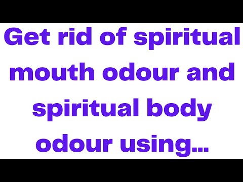 Get rid of spiritual body odour and spiritual mouth odour using...