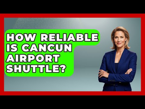 How Reliable Is Cancun Airport Shuttle? - Magical Mexico Moments