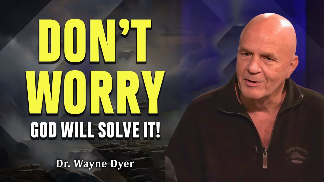 God Is Telling You Today To Stop Worrying And Start Trusting - Wayne Dyer