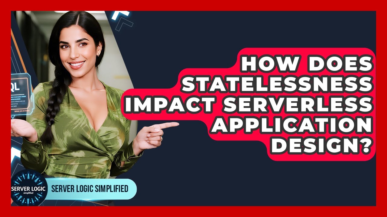 How Does Statelessness Impact Serverless Application Design? - Server Logic Simplified