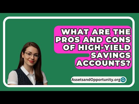 What Are the Pros and Cons of High-Yield Savings Accounts? | AssetsandOpportunity News