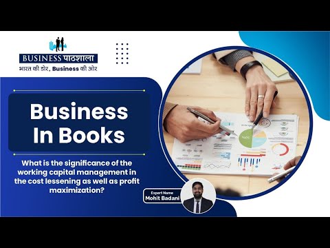Significance Of The Working Capital Management In The Cost Lessening As Well As Profit Maximization?