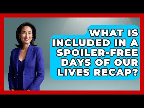 What Is Included In A Spoiler-free Days Of Our Lives Recap? - Soap Opera Insider