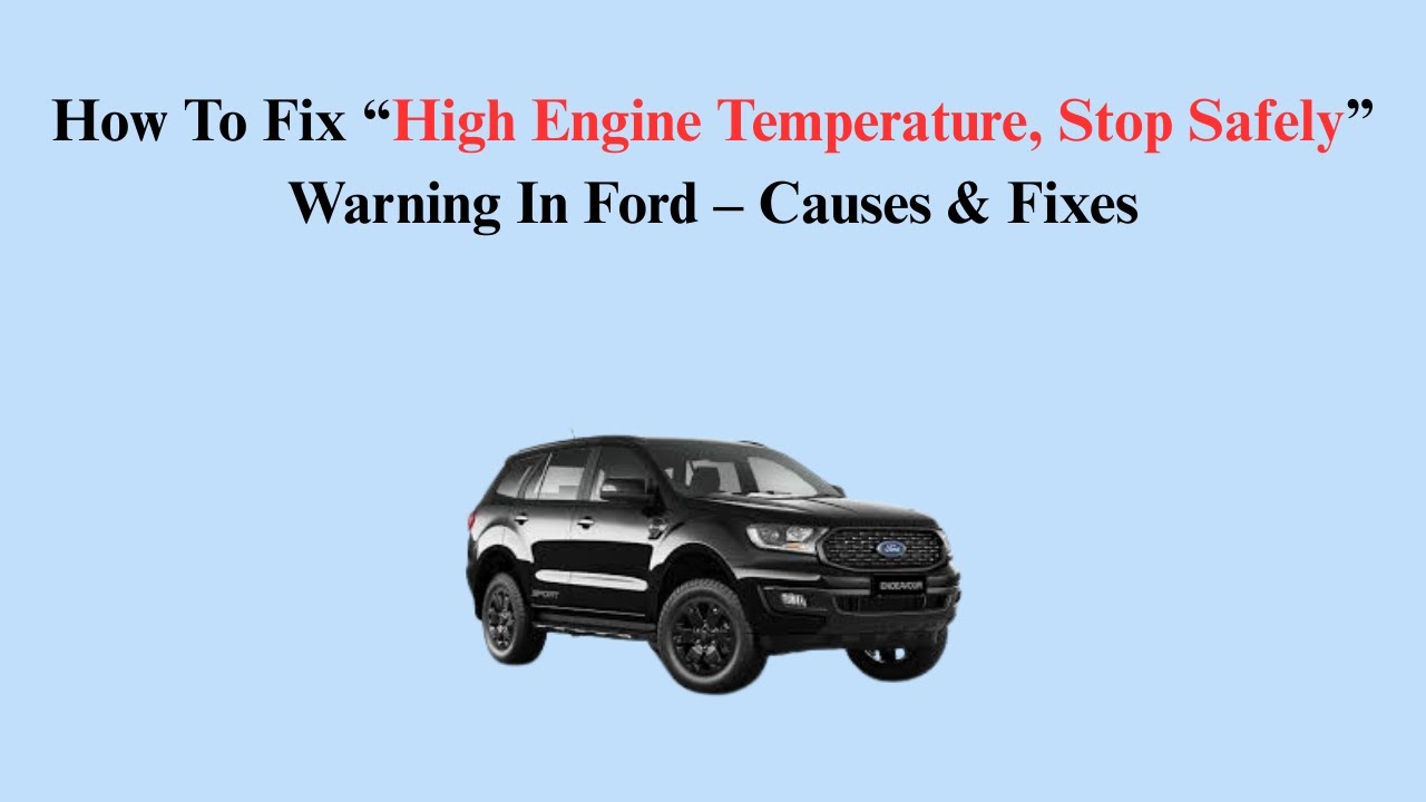How To Fix “High Engine Temperature, Stop Safely” Warning In Ford – Causes & Fixes