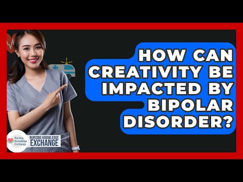How Can Creativity Be Impacted By Bipolar Disorder? - Nursing Knowledge Exchange