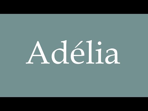 How to Pronounce ''Adélia'' Correctly in French