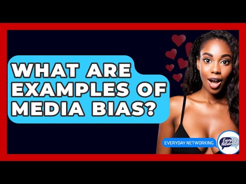 What Are Examples Of Media Bias? - Everyday-Networking