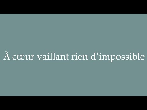 How to Pronounce ''À cœur vaillant rien d'impossible'' Correctly in French