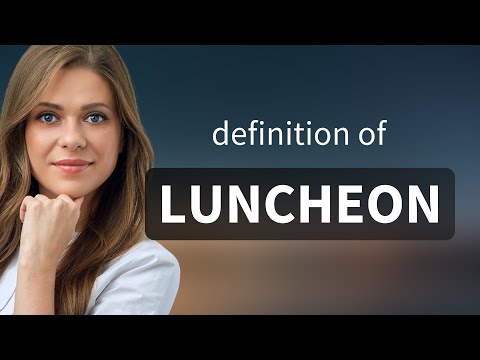 Luncheon — meaning of LUNCHEON