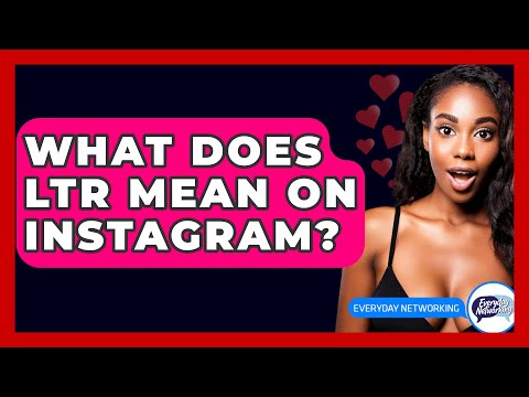 What Does LTR Mean on Instagram? - Everyday-Networking