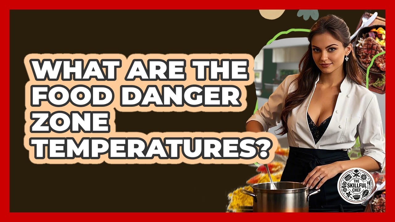 What Are The Food Danger Zone Temperatures? - The Skillful Chef