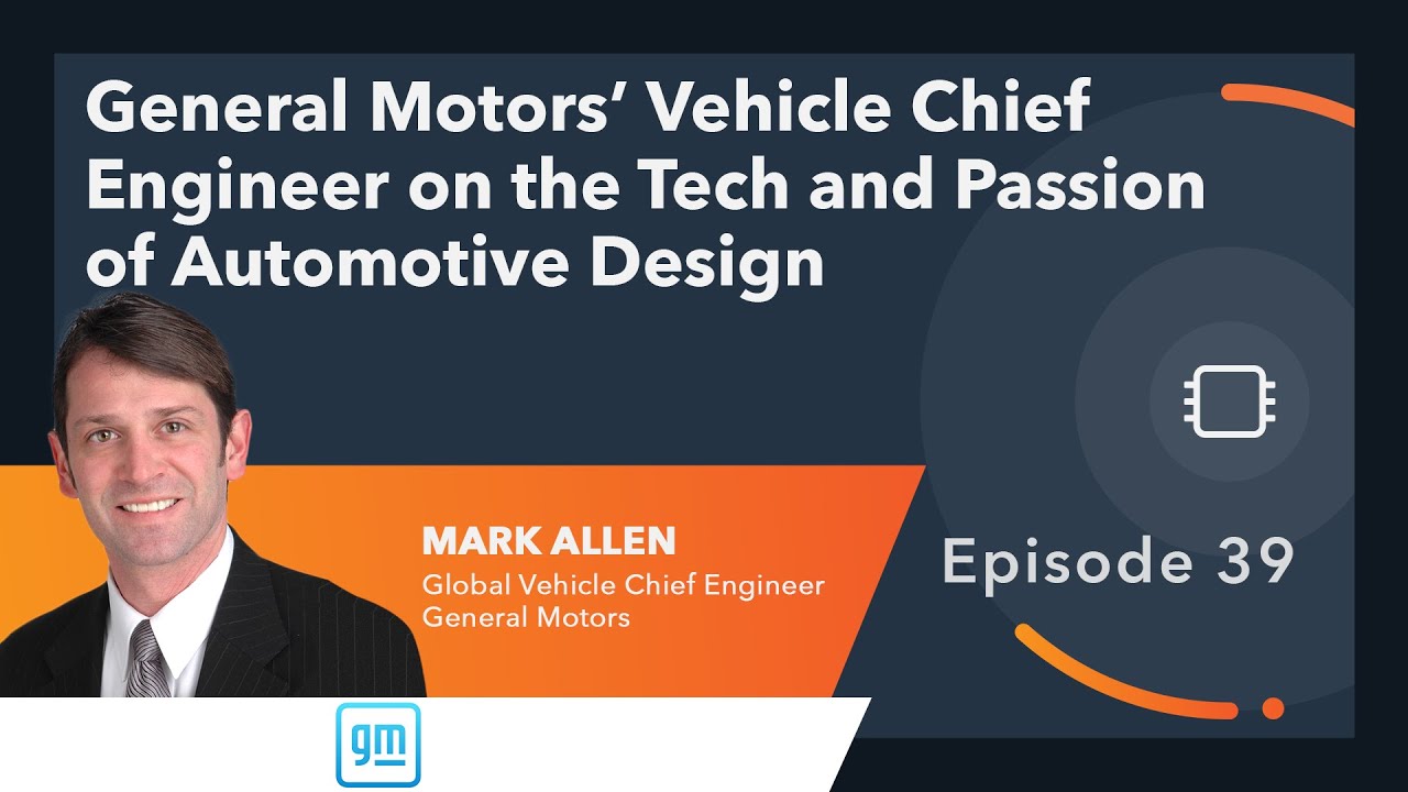 Ep. 39 | General Motors’ Vehicle Chief Engineer on the Tech and Passion of Automotive Design