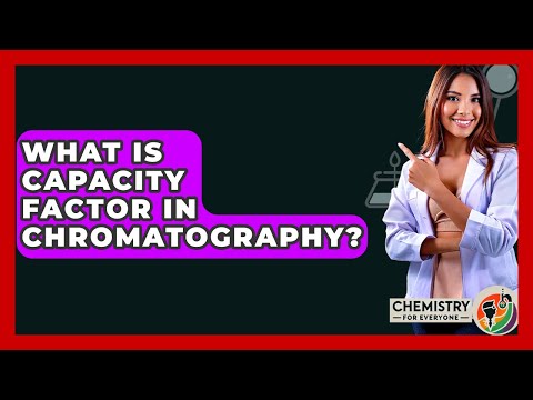 What Is Capacity Factor In Chromatography? - Chemistry For Everyone