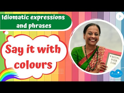 Say it with colours / idiomatic expressions and phrases/ Writing with Ease