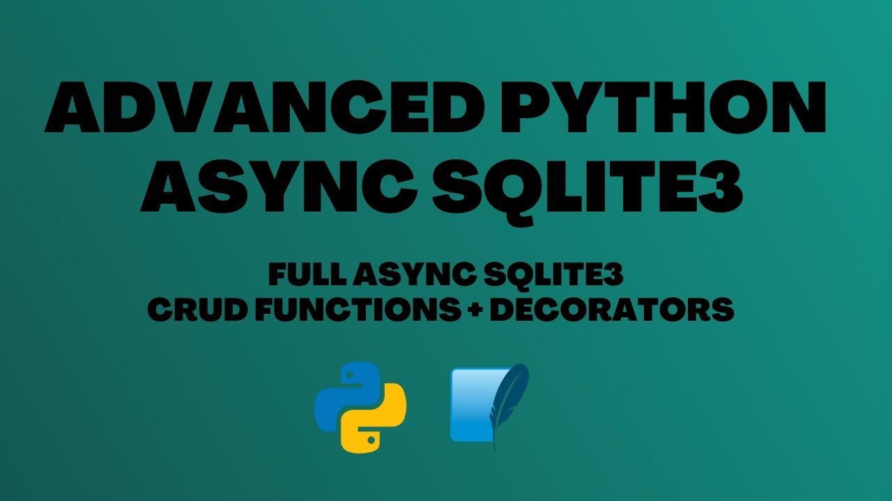 Python SQLite Tutorial: Advanced Overview - Async Decorators + CRUD Functions