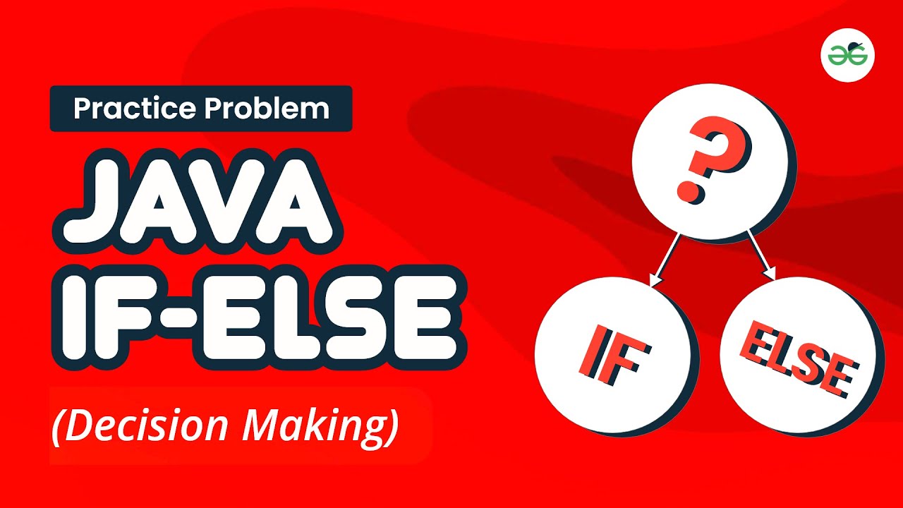 Java if-else (Decision Making) | School Practice Problem | GeeksforGeeks School