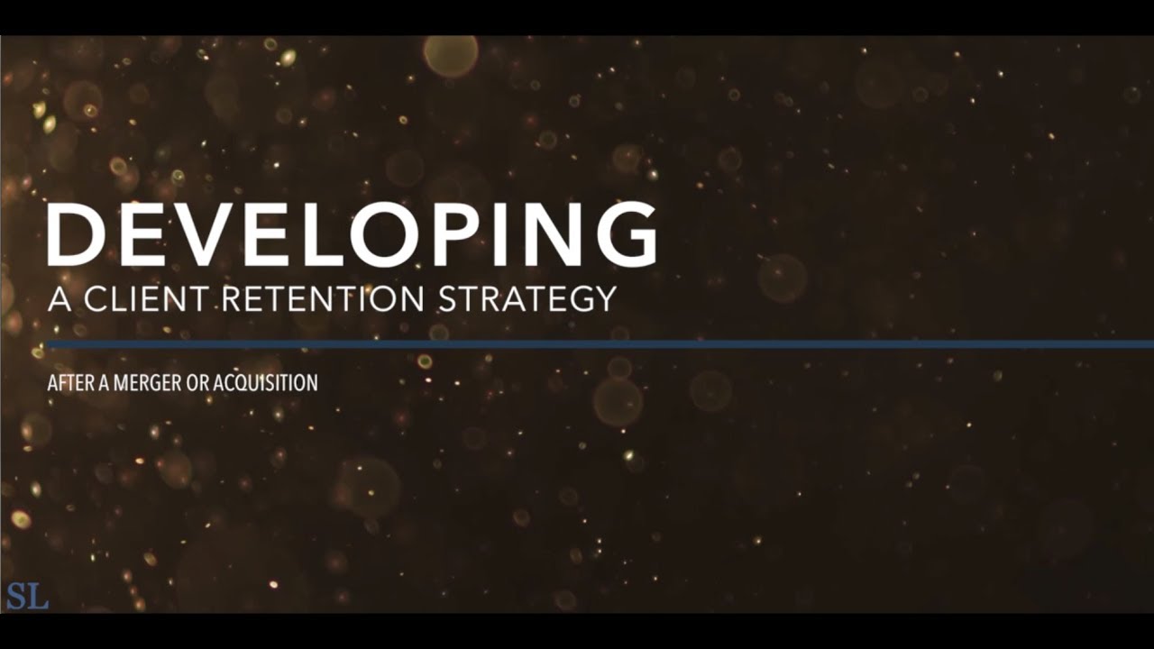 Developing a Client Retention Strategy Following a Merger or Acquisition
