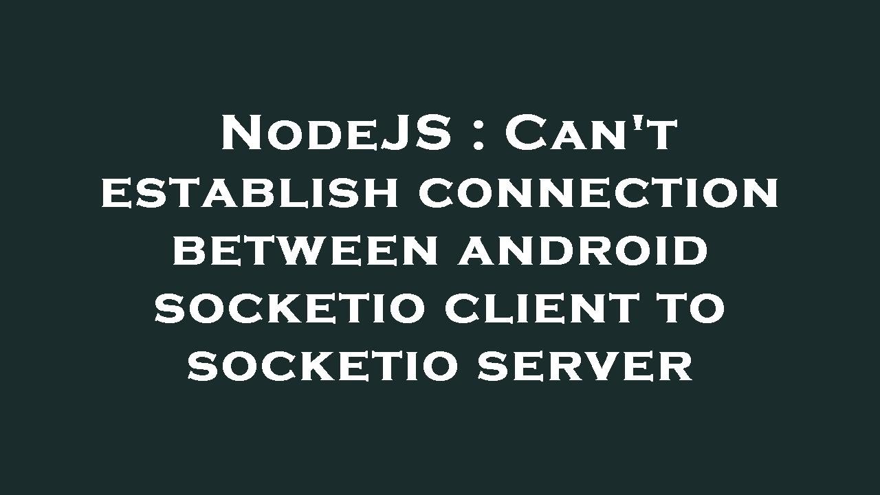 NodeJS : Can't establish connection between android socketio client to socketio server