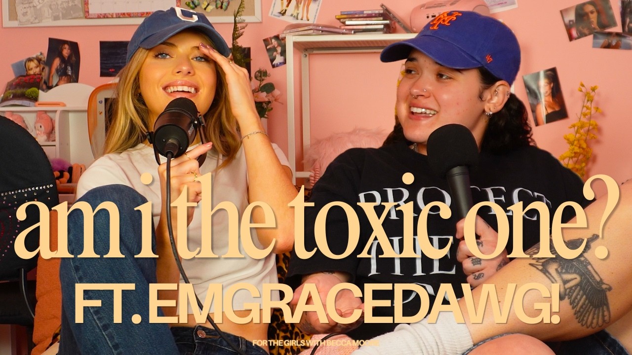 Are We The Toxic Ones? (ft. EMGRACEDAWG!) - For the Girls with Becca Moore