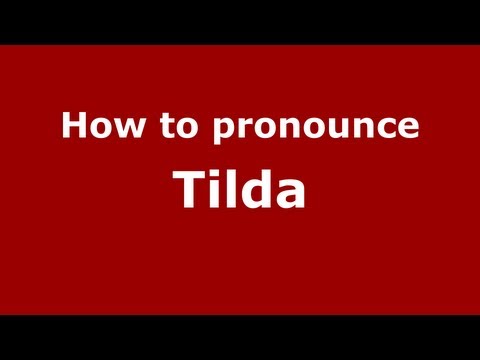 How to Pronounce Tilda - PronounceNames.com