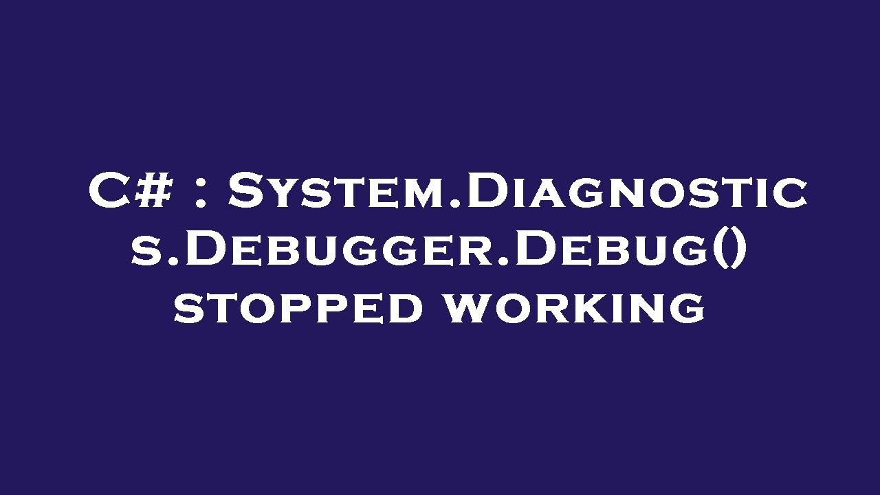 C# : System.Diagnostics.Debugger.Debug() stopped working