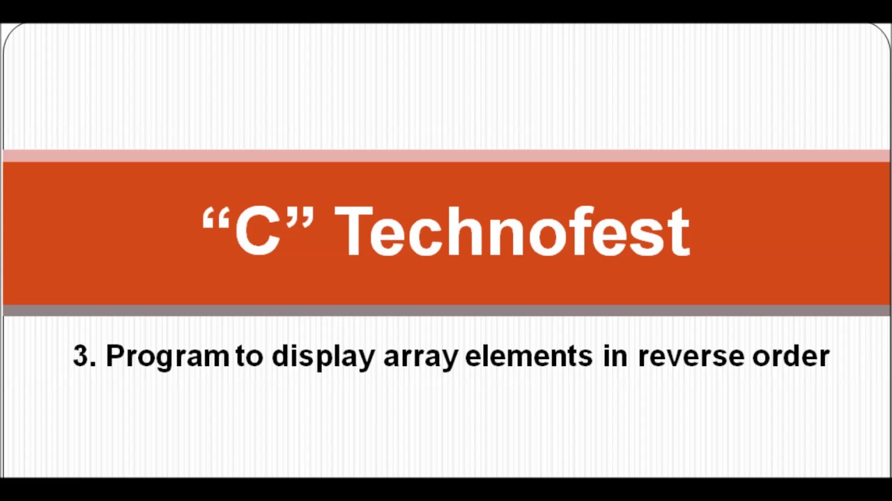 Display Array elements in reverse order in C language || by C Technofest