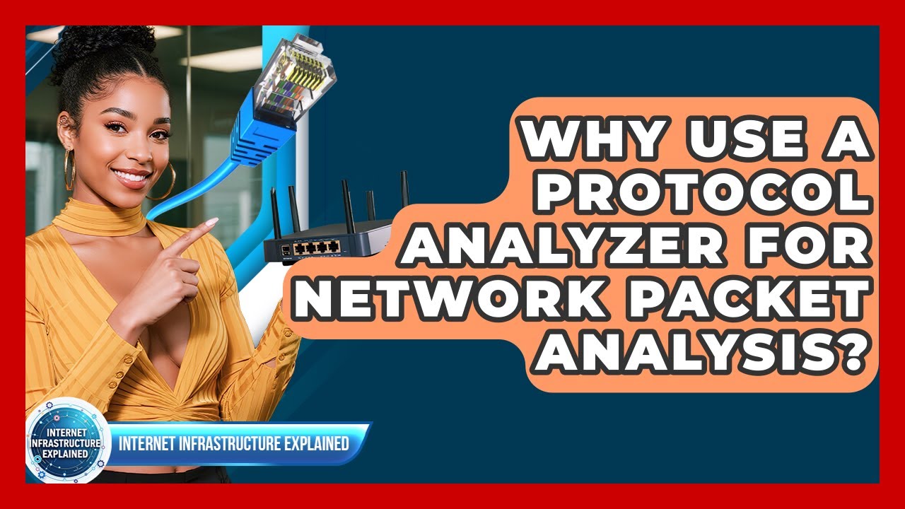 Why Use A Protocol Analyzer For Network Packet Analysis? - Internet Infrastructure Explained
