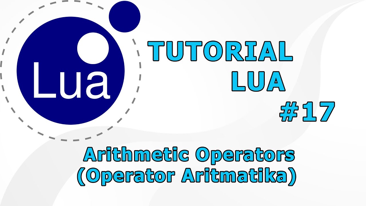 TUTORIAL LUA #17 - Arithmetic Operators (Operator Aritmatika)