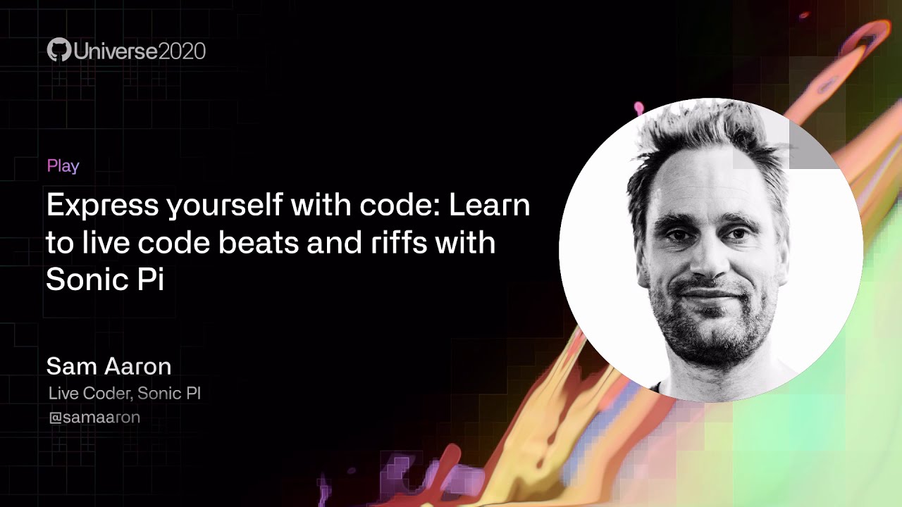 Express yourself with code: Learn to live code beats and riffs with Sonic Pi - GitHub Universe 2020