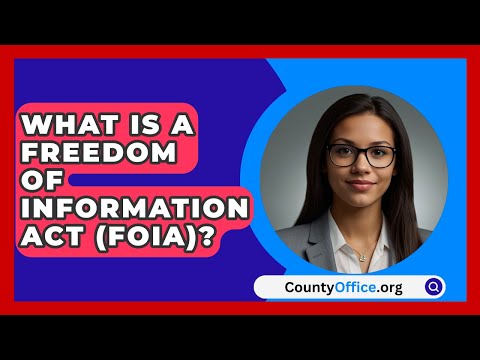 What Is A Freedom Of Information Act (FOIA)? - CountyOffice.org