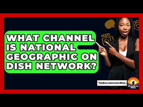 What Channel Is National Geographic On Dish Network? - The Documentary Reel