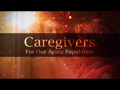 Caregivers for Our Aging Population - Documentary