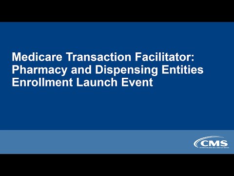 Medicare Transaction Facilitator: Pharmacy and Dispensing Entities Enrollment Launch Event