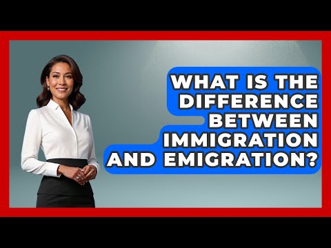 What Is The Difference Between Immigration And Emigration? - International Policy Zone