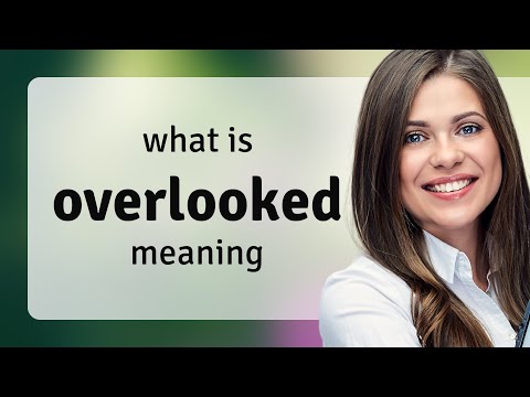 Overlooked • OVERLOOKED definition