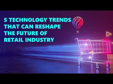 5 Technology trends that can reshape the future of Retail Industry