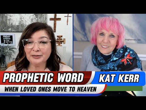 Kat Kerr PROPHETIC WORD - When Loved Ones Move to Heaven - Full Episode