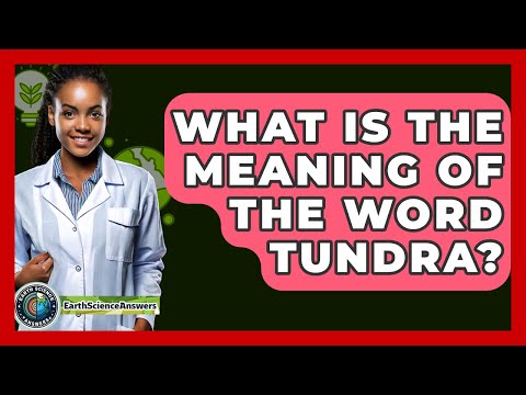 What Is The Meaning Of The Word Tundra? - Earth Science Answers