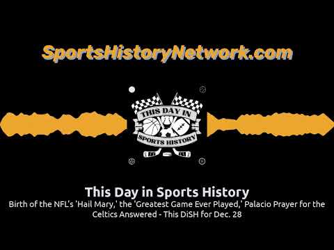 Birth of the NFL's 'Hail Mary,' the 'Greatest Game Ever Played,' Palacio Prayer for the Celtics...