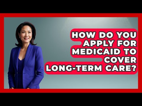 How Do You Apply for Medicaid to Cover Long-Term Care? | Golden Years Health Plan News