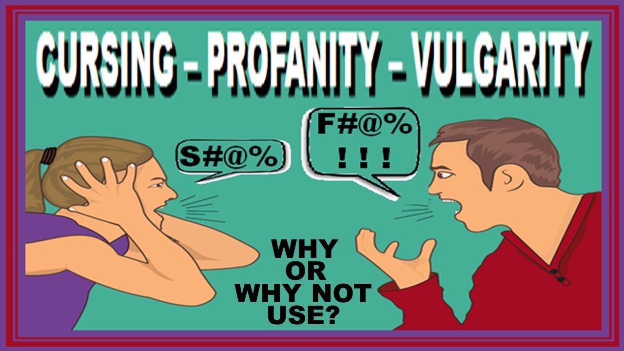 CURSING PROFANITY VULGARITY, WHY-or-WHY NOT USE? SWEARING OBSCENITY CUSSING BLASPHEME DIRTY-WORDS