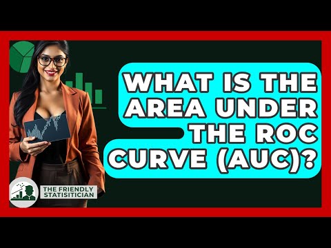 What Is The Area Under The ROC Curve (AUC)? - The Friendly Statistician