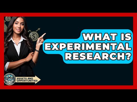 What Is Experimental Research? - AssetsandOpportunity.org