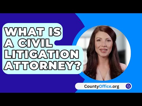 What Is A Civil Litigation Attorney? - CountyOffice.org