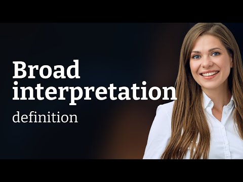 Broad interpretation | meaning of BROAD INTERPRETATION