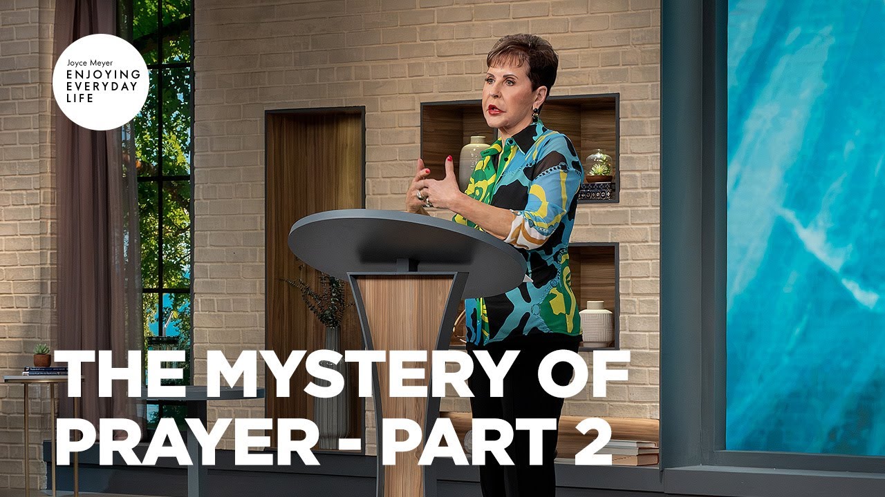 The Mystery of Prayer - Pt 2 | Enjoying Everyday Life | Joyce Meyer