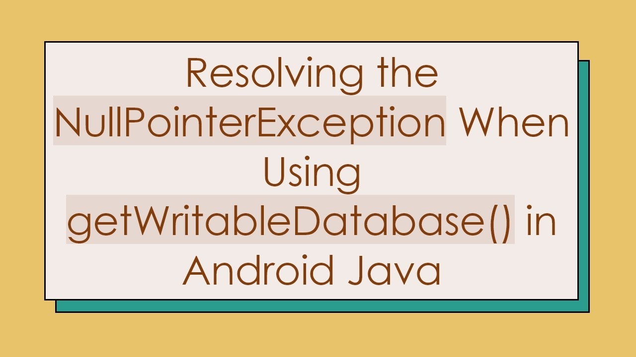 Resolving the NullPointerException When Using getWritableDatabase() in Android Java