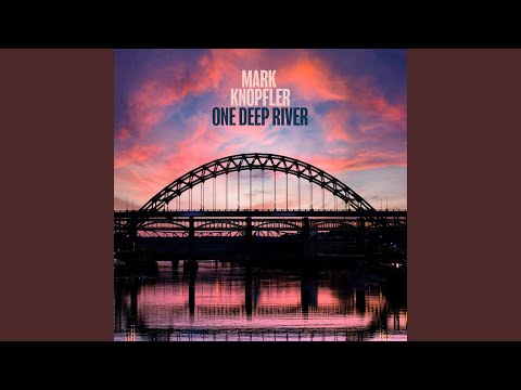 Mark Knopfler - One Deep River Text - SongTextes.de
